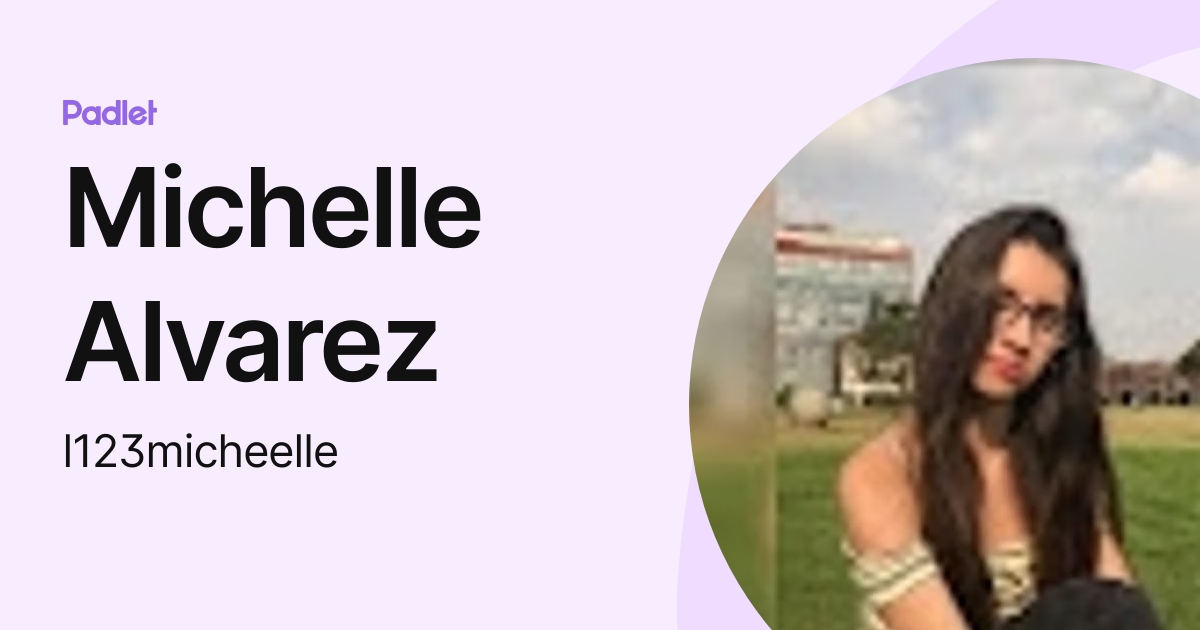 Michelle Alvarez (l123micheelle) profile | Padlet
