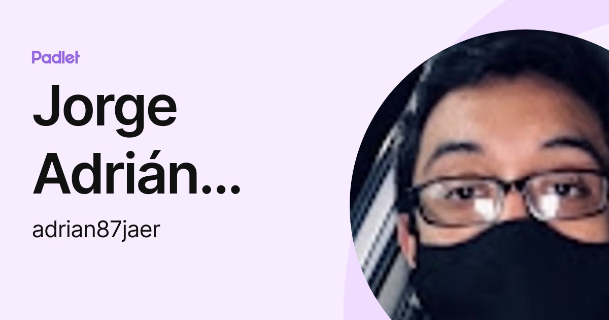 Jorge Adrián Escobedo Ramos (adrian87jaer) profile | Padlet