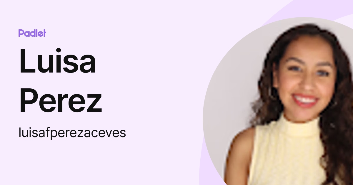 Luisa Perez (luisafperezaceves) profile | Padlet