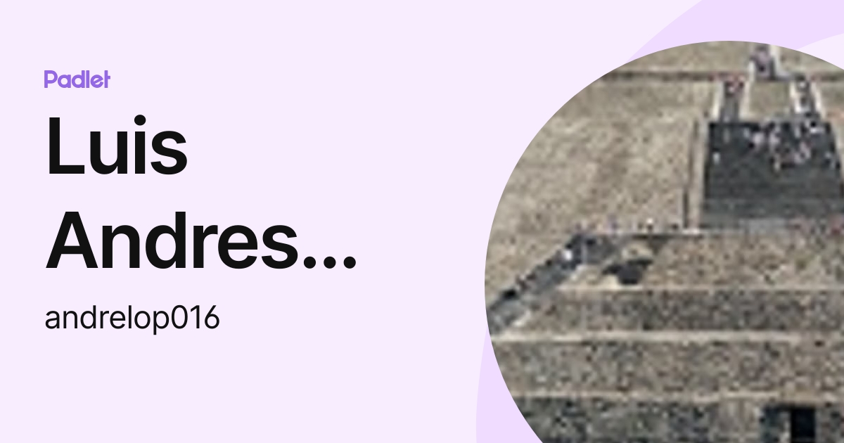 Luis Andres Lopez Cuaran (andrelop016) profile | Padlet