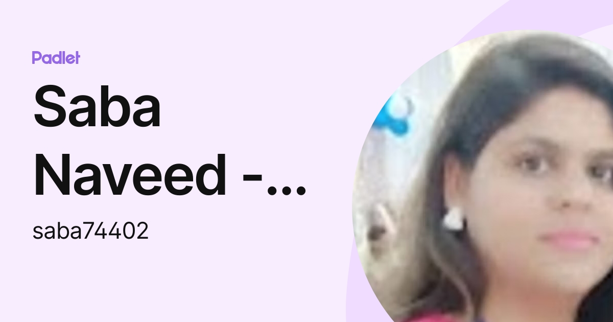 Saba Naveed - 74402/TCHR/BKSTL (saba74402) profile | Padlet