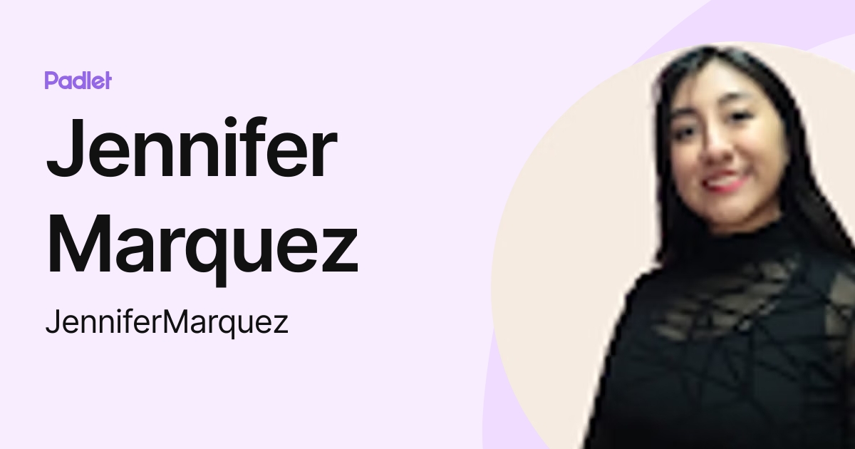 Jennifer Marquez (JenniferMarquez) profile | Padlet