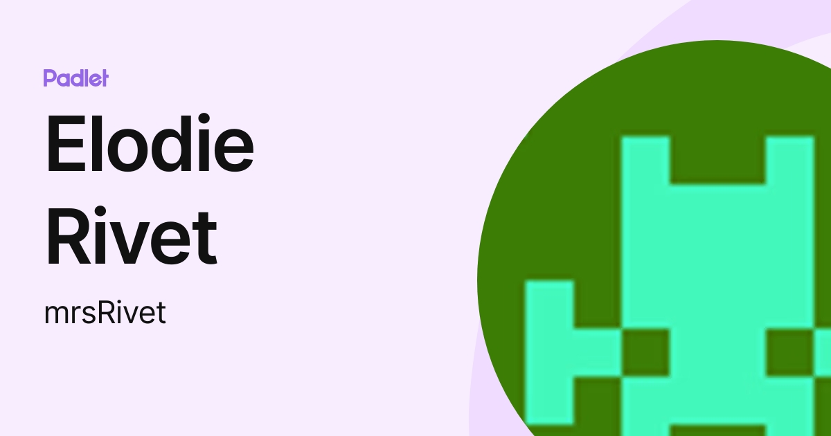 Elodie Rivet (mrsRivet) profile | Padlet