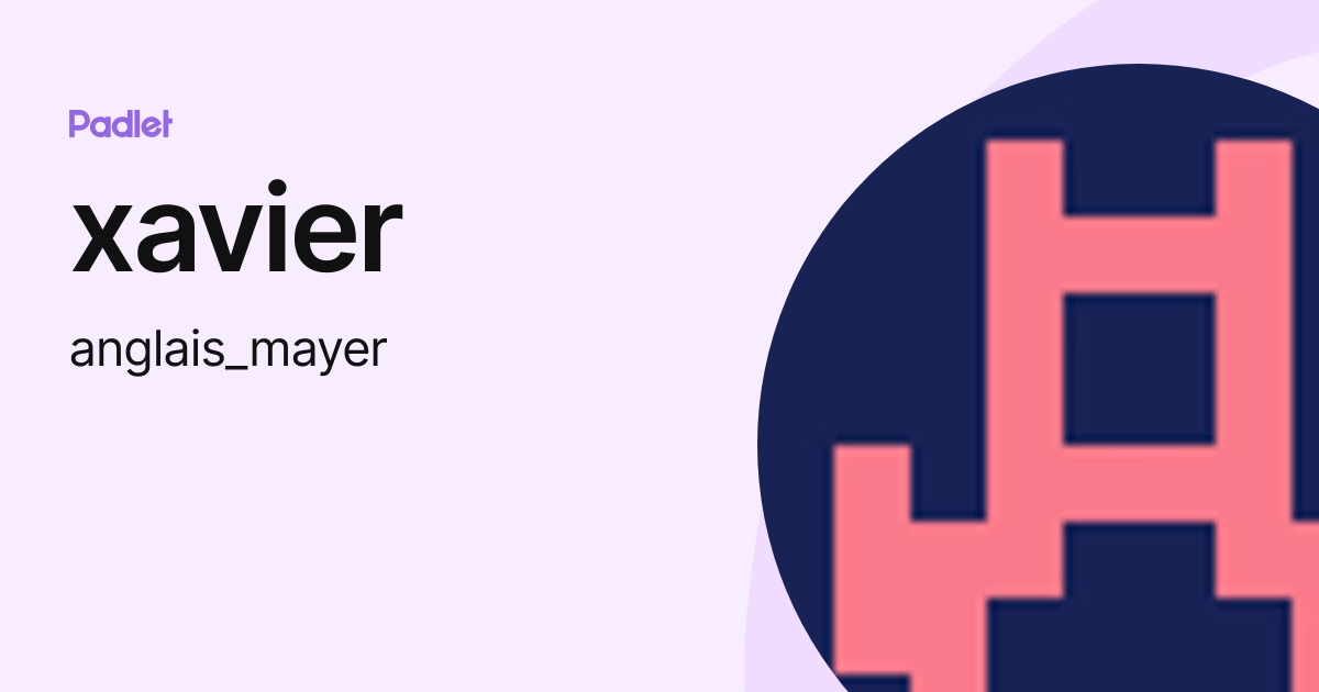 xavier (anglais_mayer) profile | Padlet