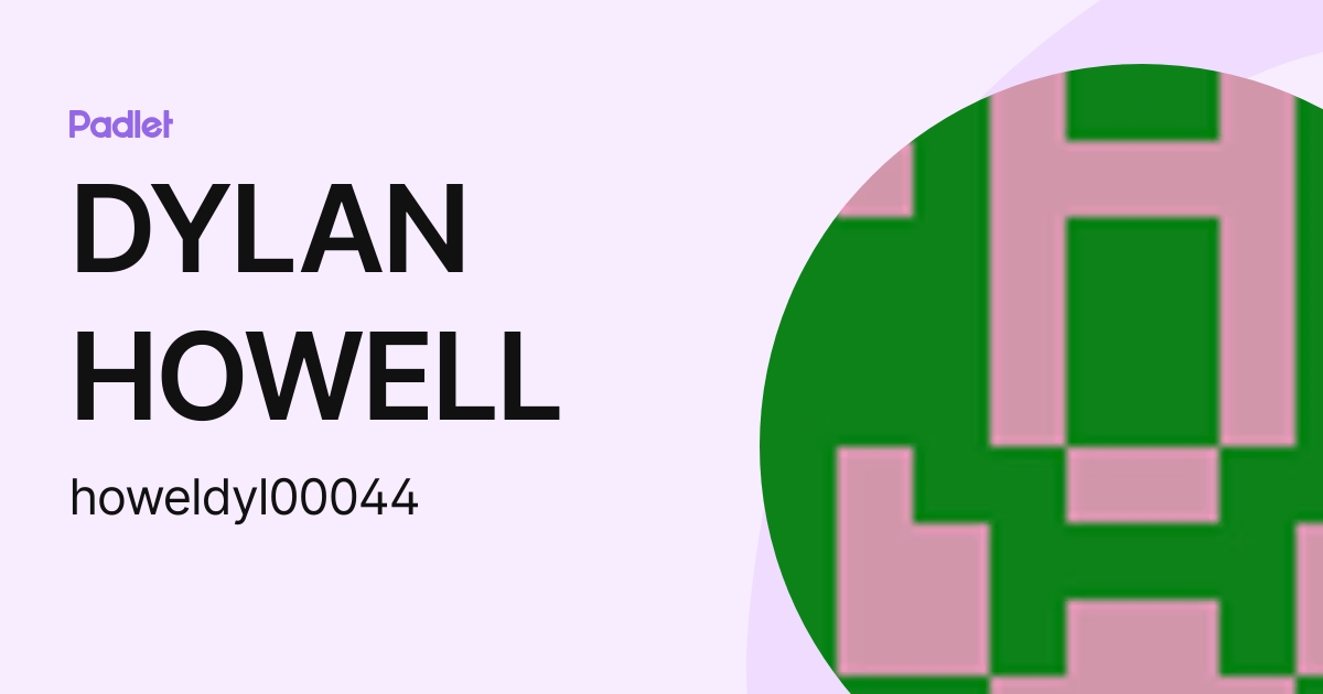 DYLAN HOWELL (howeldyl00044) profile | Padlet