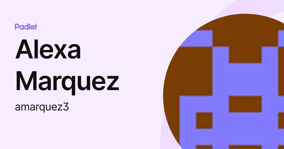 Alexa Marquez (amarquez3) profile | Padlet