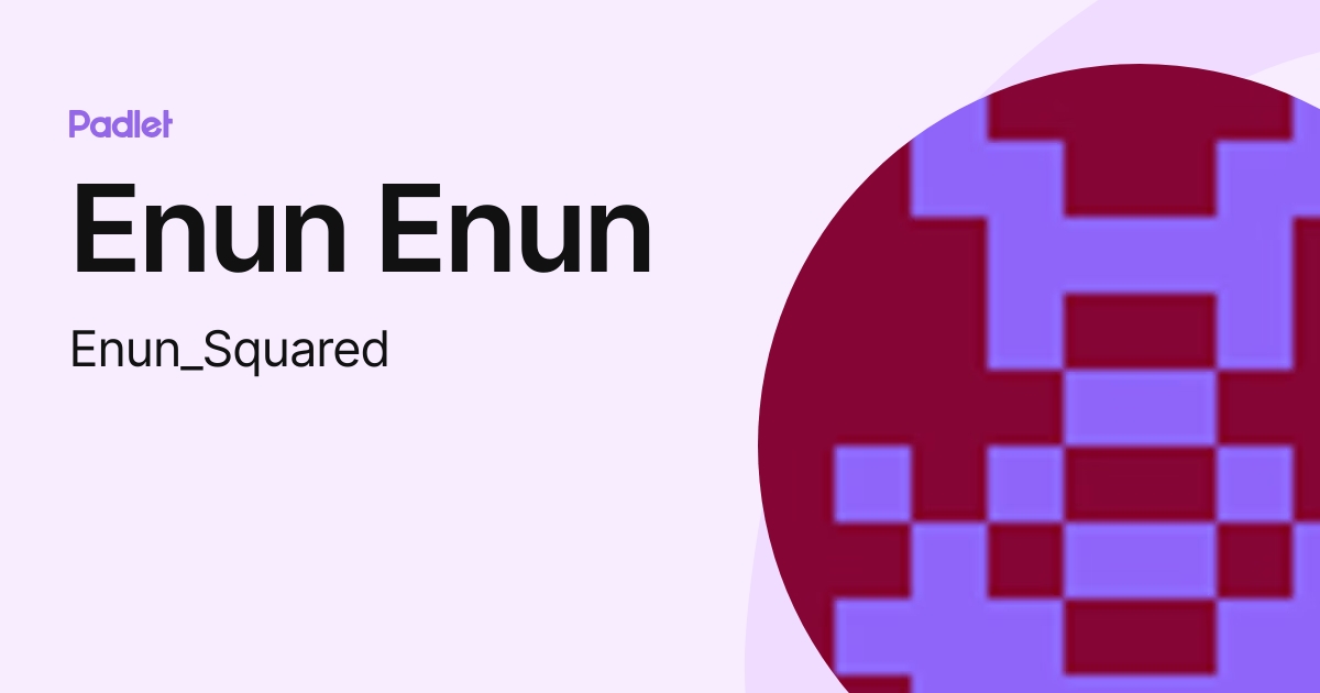 Enun Enun (Enun_Squared) profile | Padlet