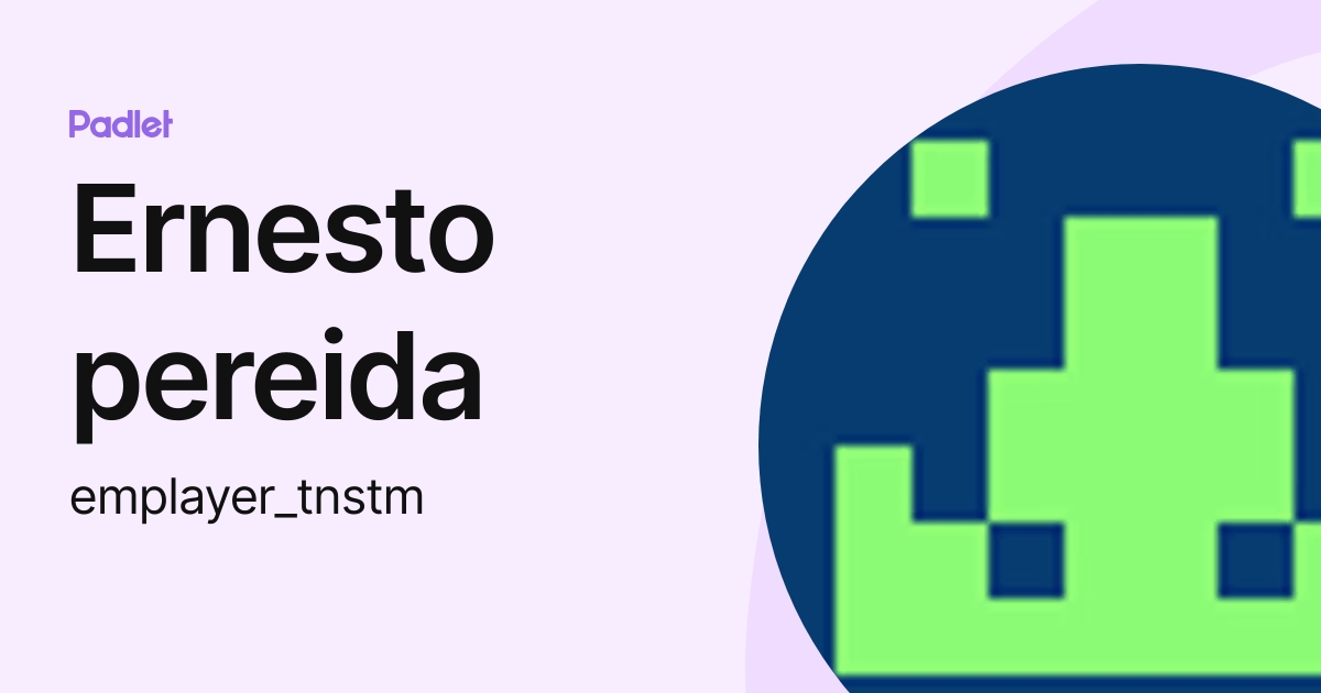 Ernesto pereida (emplayer_tnstm) profile | Padlet