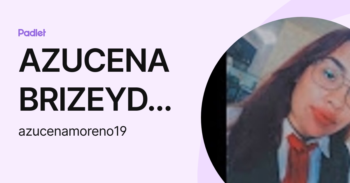 AZUCENA BRIZEYDY MORENO CANTU (azucenamoreno19) profile | Padlet