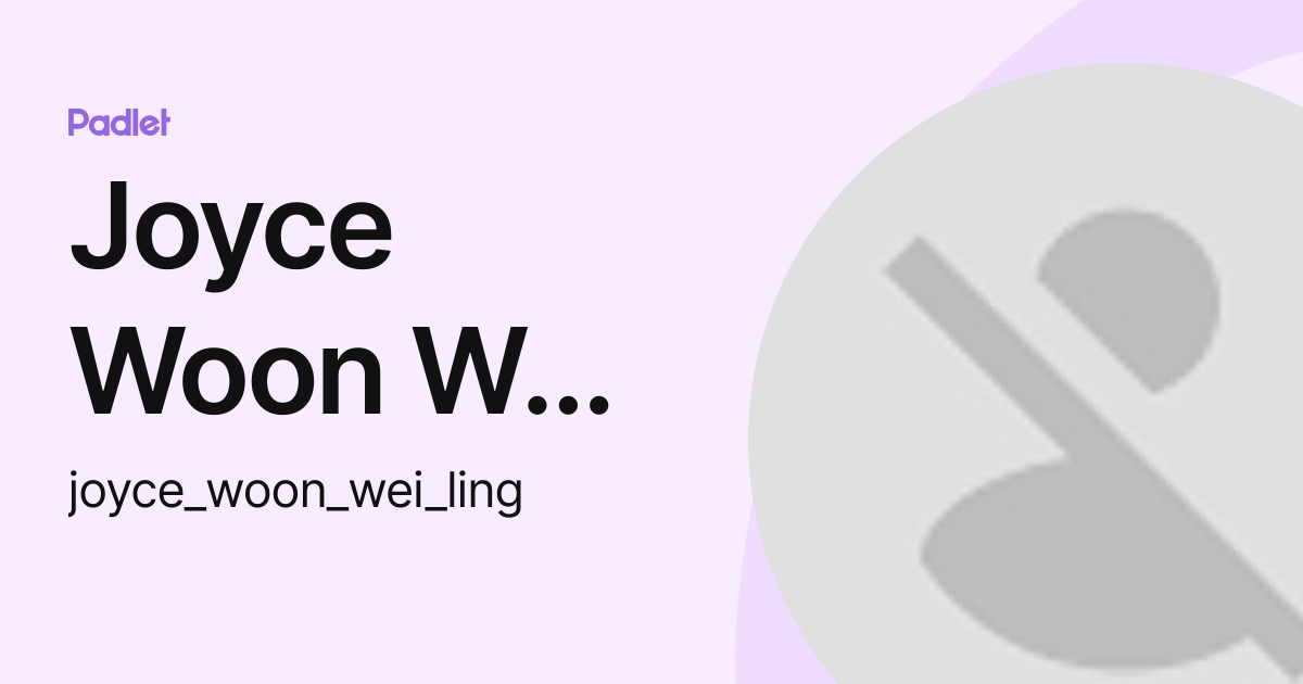 Joyce Woon Wei Ling (joyce_woon_wei_ling) profile | Padlet