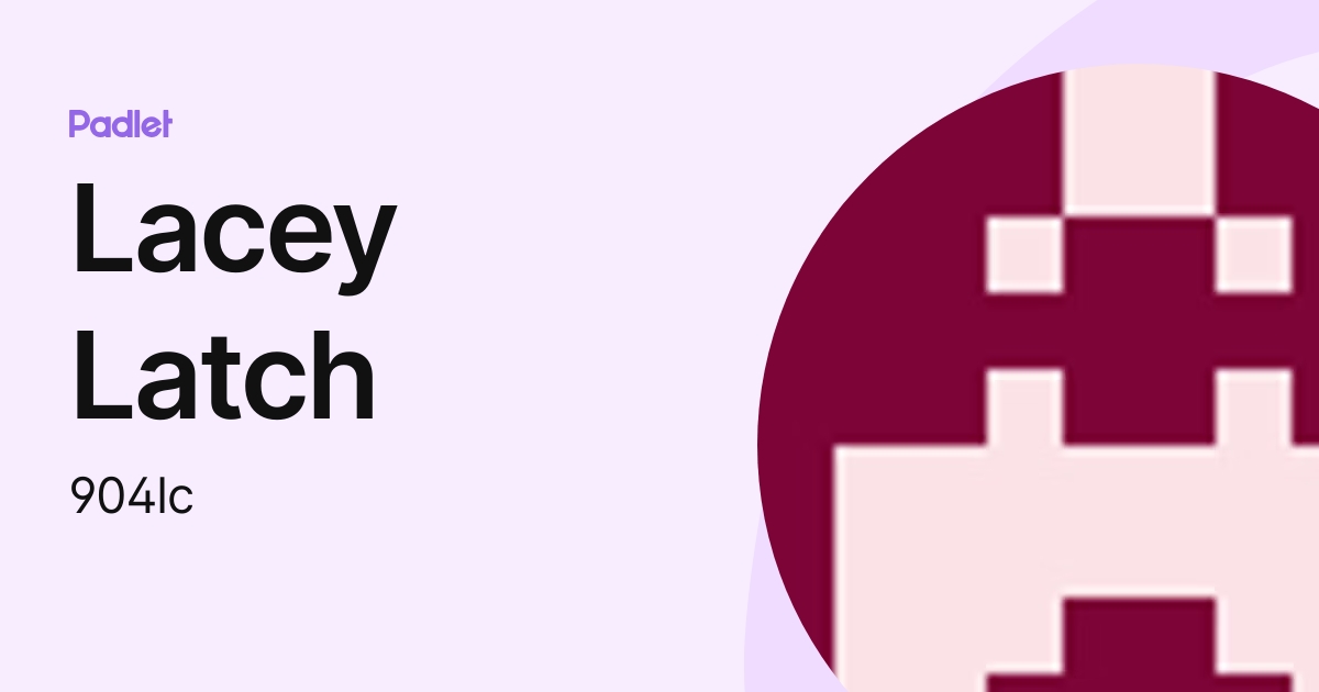 Lacey Latch (904lc) profile | Padlet