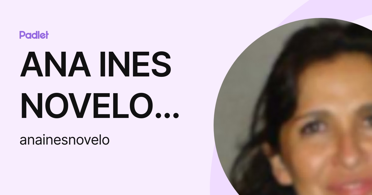 ANA INES NOVELO ATWOOD (anainesnovelo) profile | Padlet
