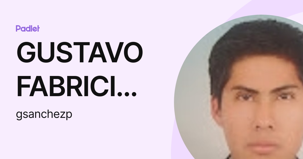 GUSTAVO FABRICIO SANCHEZ PAREDES (gsanchezp) profile | Padlet