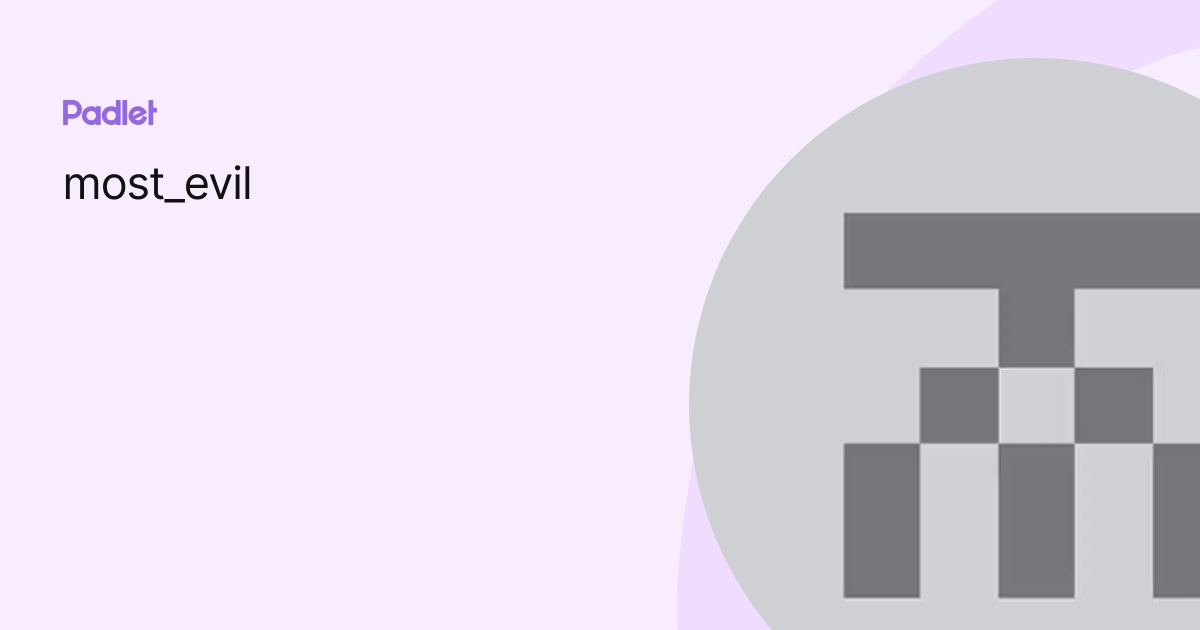 most_evil profile | Padlet