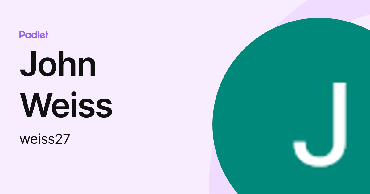 John Weiss (weiss27) profile | Padlet