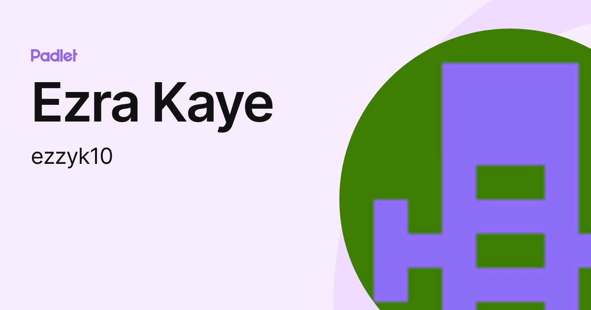 Ezra Kaye (ezzyk10) profile | Padlet
