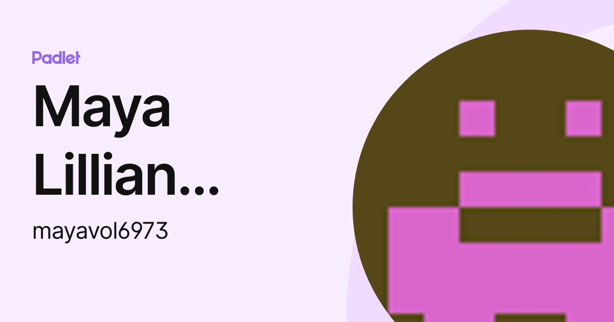 Maya Lillian Volanti (mayavol6973) profile | Padlet