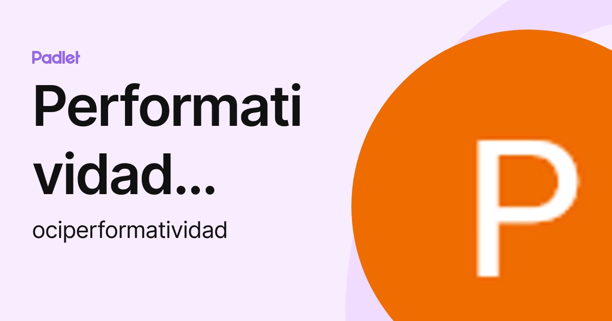 Performatividad Creación Deseo (ociperformatividad) profile | Padlet