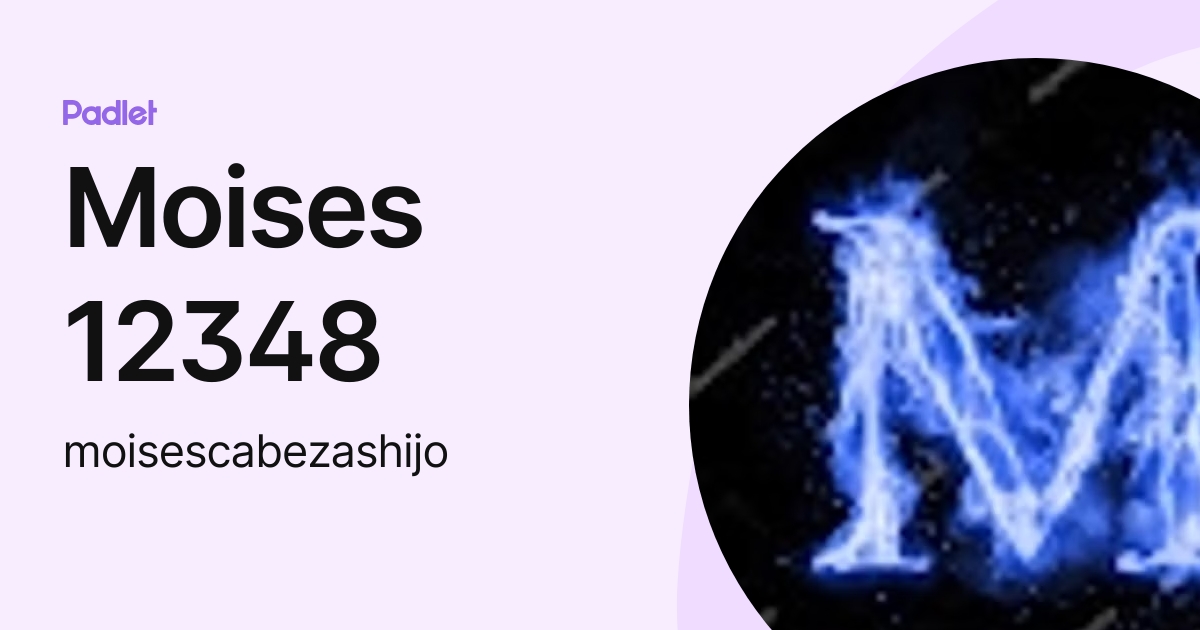 Moises 12348 (moisescabezashijo) profile | Padlet