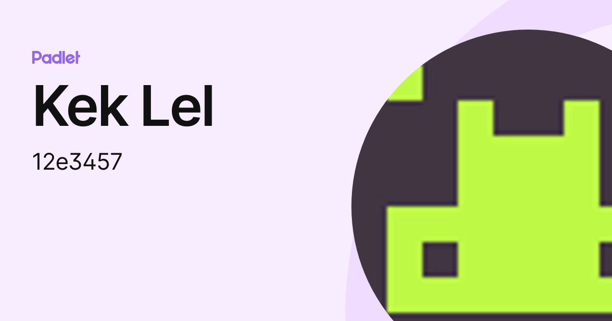 Kek Lel (12e3457) profile | Padlet