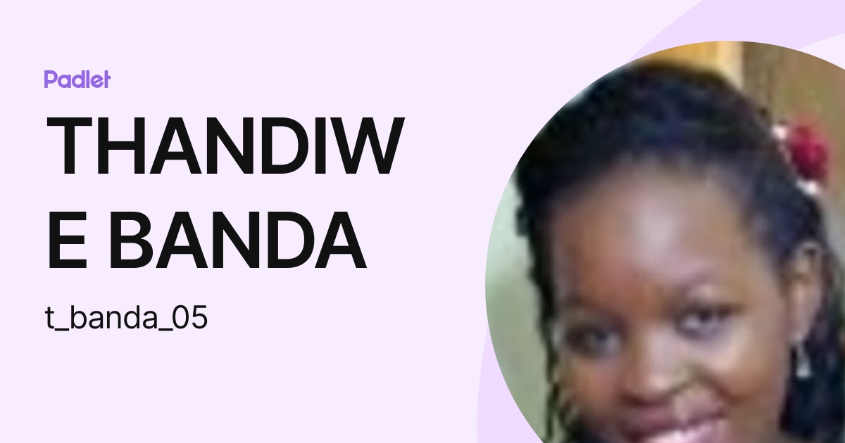THANDIWE BANDA (t_banda_05) profile | Padlet