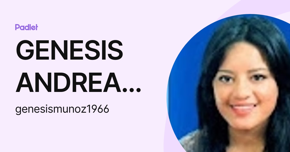 GENESIS ANDREA MUÑOZ RIOFRIO (genesismunoz1966) profile | Padlet