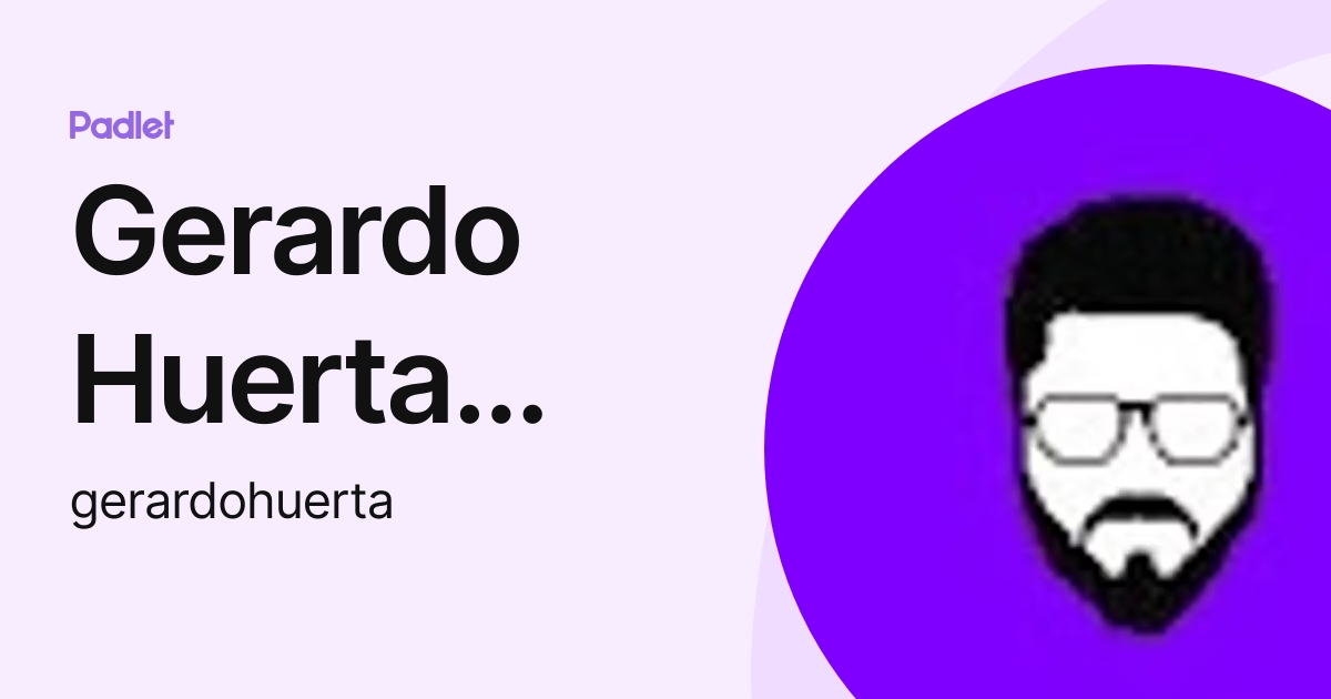 Gerardo Huerta Torres MBA (gerardohuerta) profile | Padlet