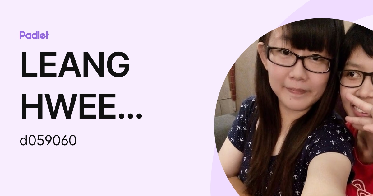 LEANG HWEE TING (d059060) profile | Padlet