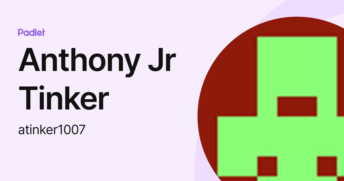 Anthony Jr Tinker (atinker1007) profile | Padlet