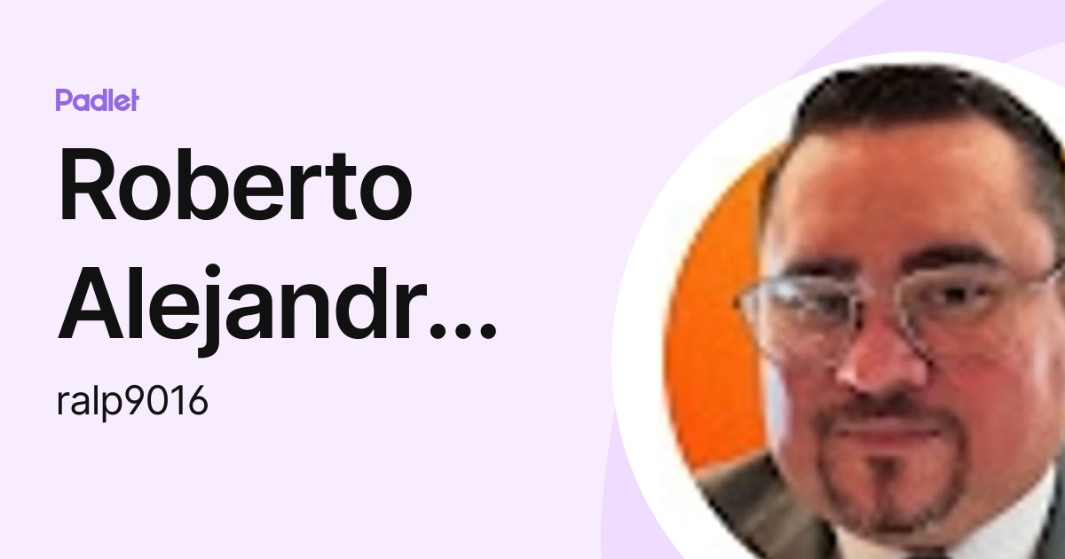 Roberto Alejandro Lopez Portillo (ralp9016) profile | Padlet