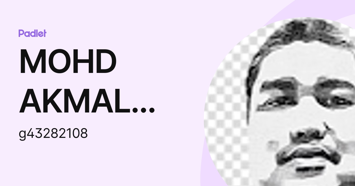MOHD AKMAL BIN IBRAHIM Moe (g43282108) profile | Padlet