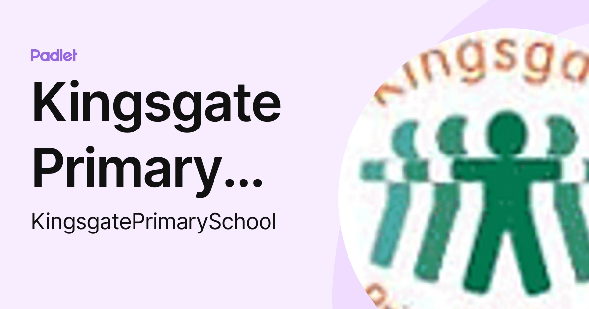 Kingsgate Primary School (KingsgatePrimarySchool) profile | Padlet