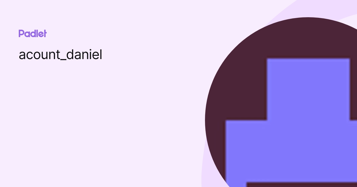 acount_daniel profile | Padlet
