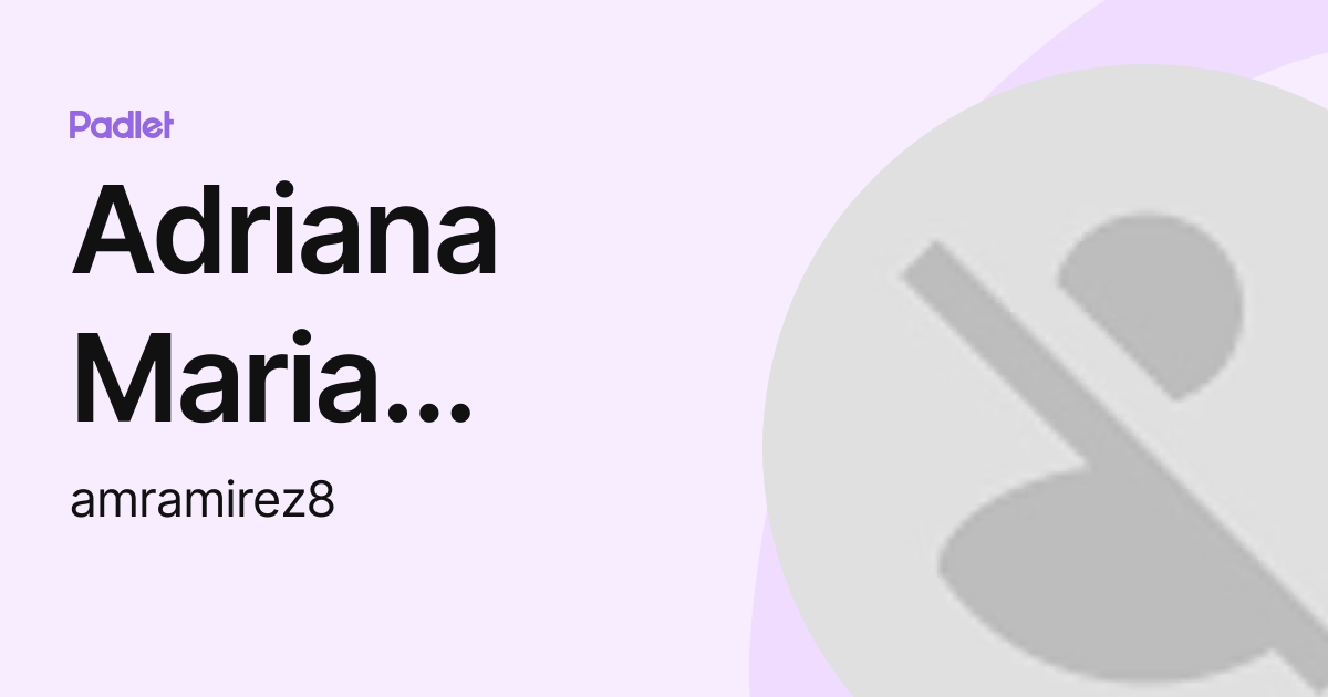 Adriana Maria Ramirez Garcia (amramirez8) profile | Padlet