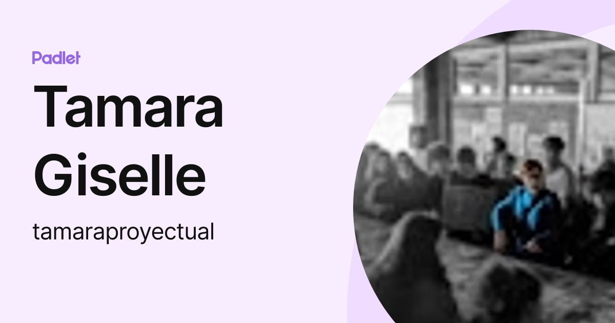 Tamara Giselle (tamaraproyectual) perfil | Padlet