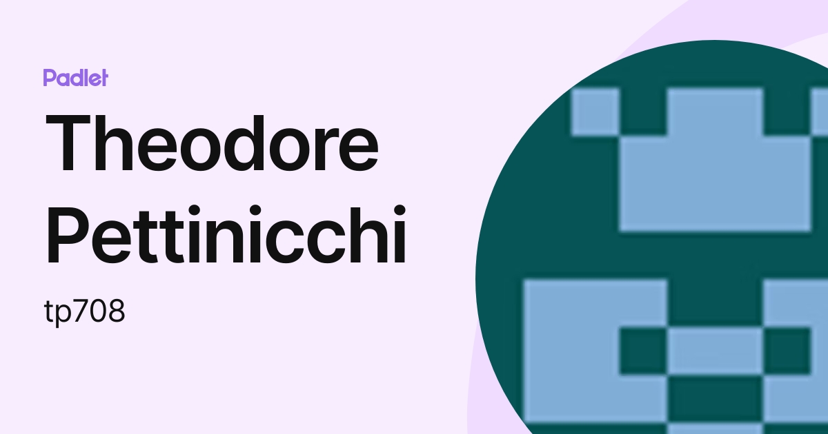 Theodore Pettinicchi (tp708) profile | Padlet