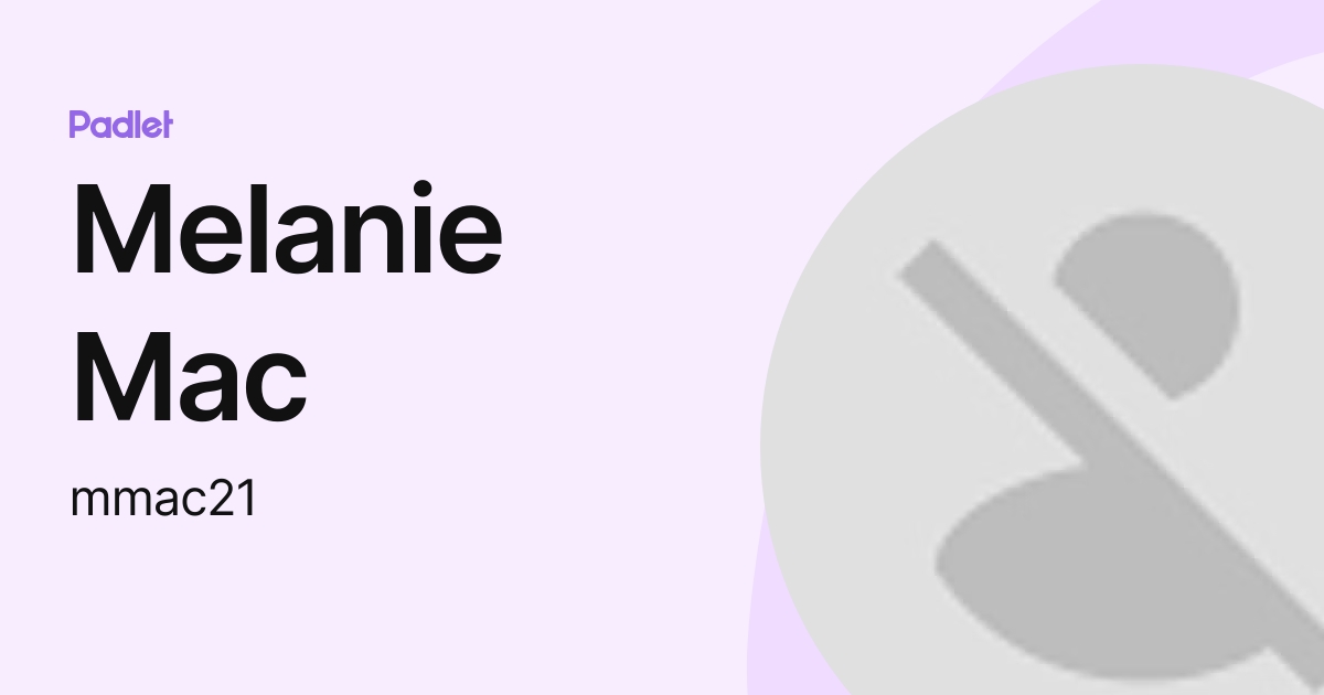 Melanie Mac (mmac21) profile | Padlet