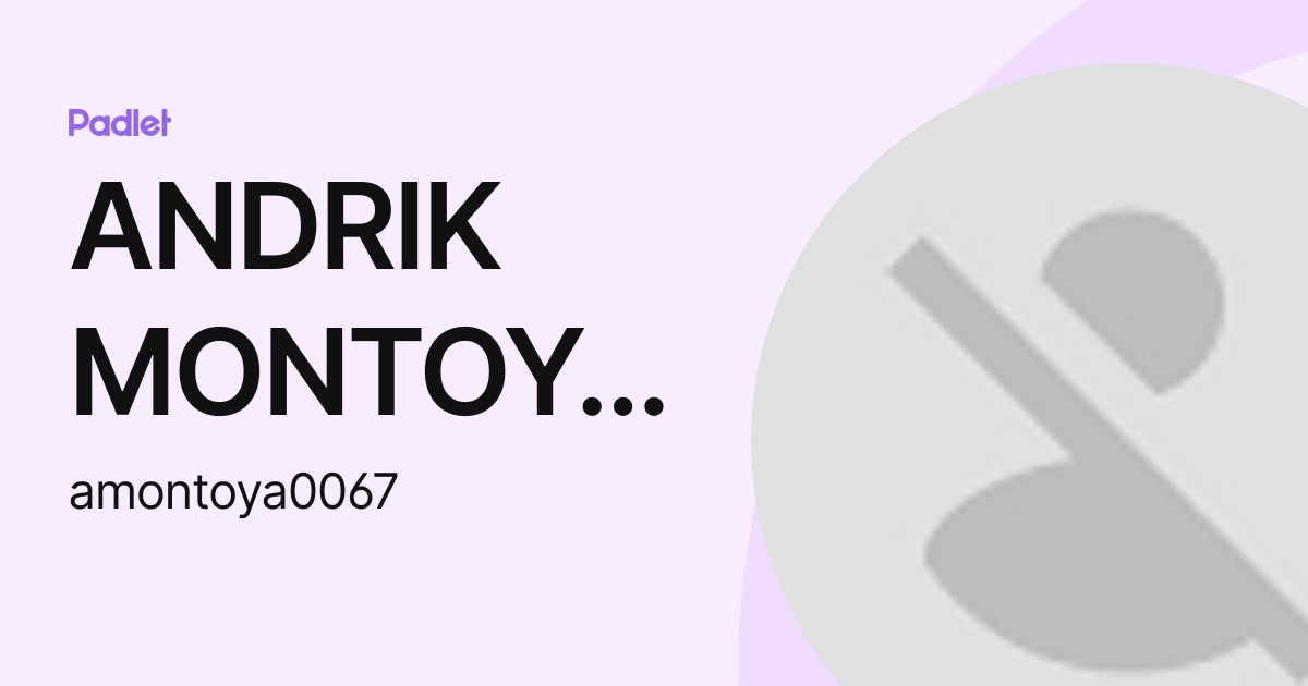 ANDRIK MONTOYA CEDENO (amontoya0067) profile | Padlet