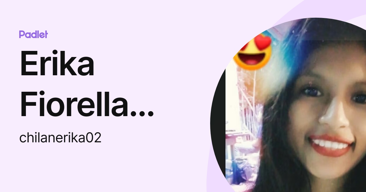 Erika Fiorella Vélez Chilan (chilanerika02) profile | Padlet