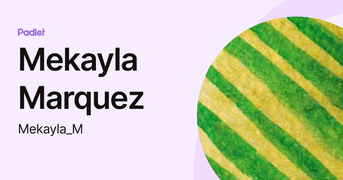 Mekayla Marquez (Mekayla_M) profile | Padlet