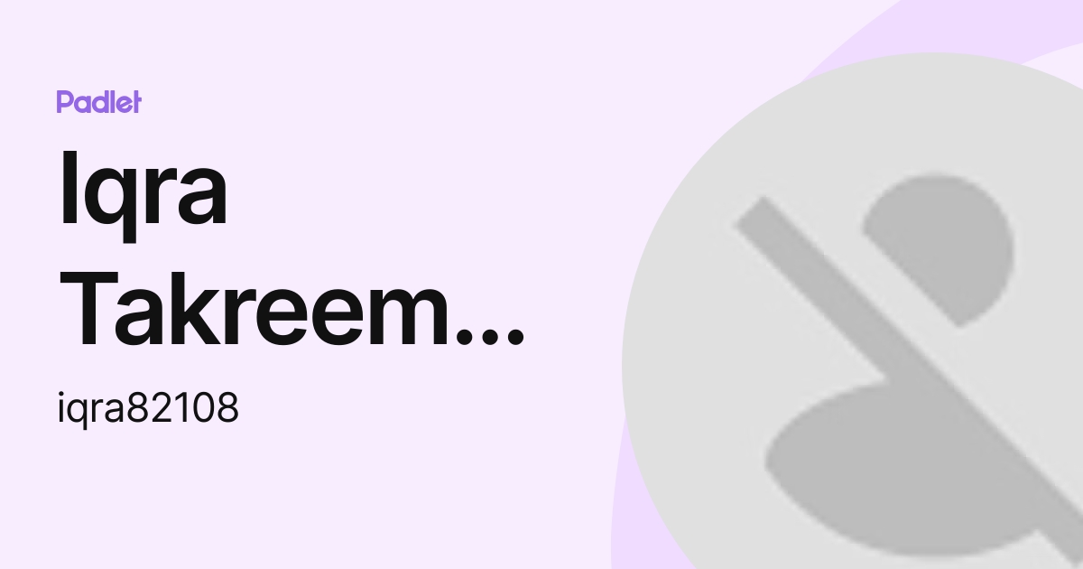 Iqra Takreem Saeed - 82108/TCHR/BCHC (iqra82108) profile | Padlet