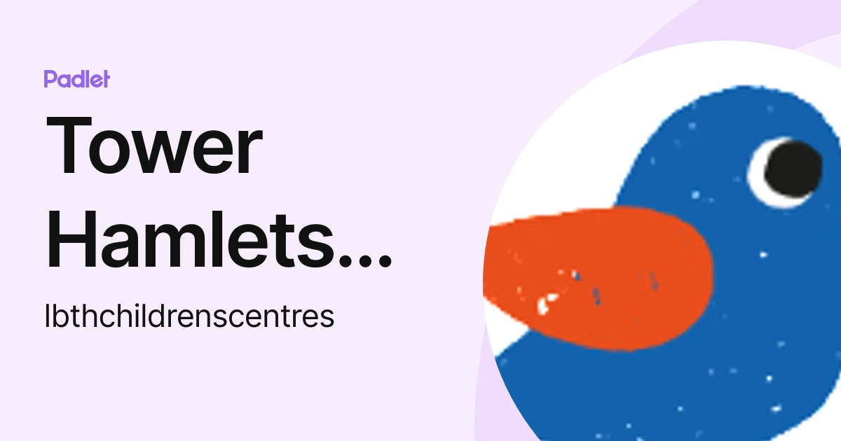 Tower Hamlets Children's Centres (lbthchildrenscentres) profile | Padlet