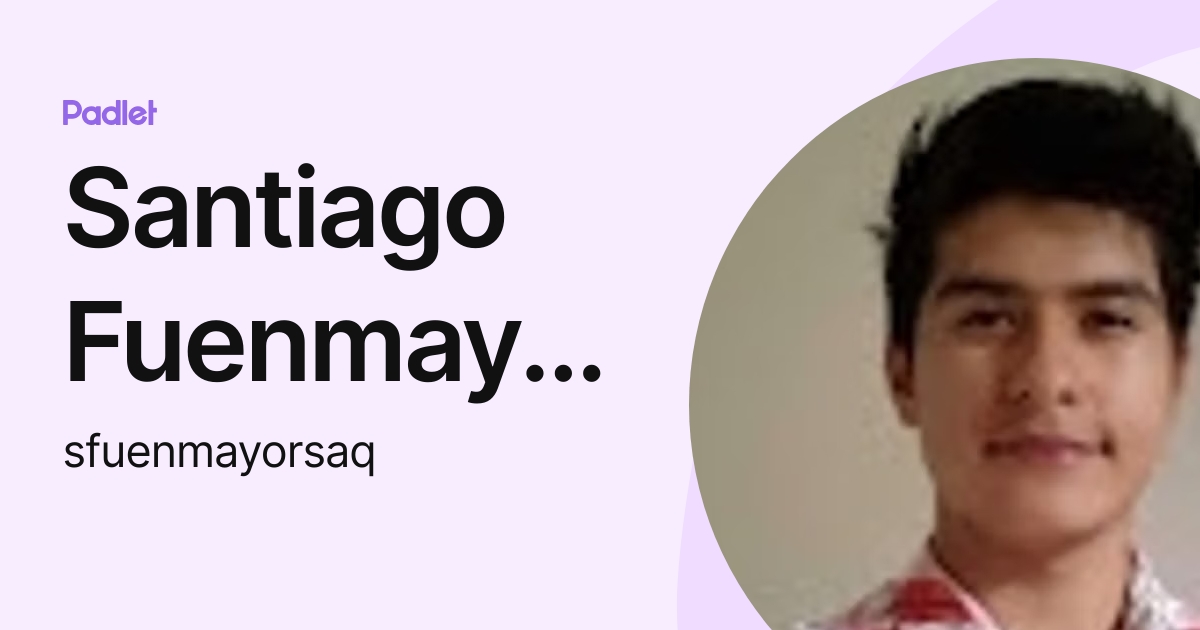 Santiago Fuenmayor (sfuenmayorsaq) profile | Padlet
