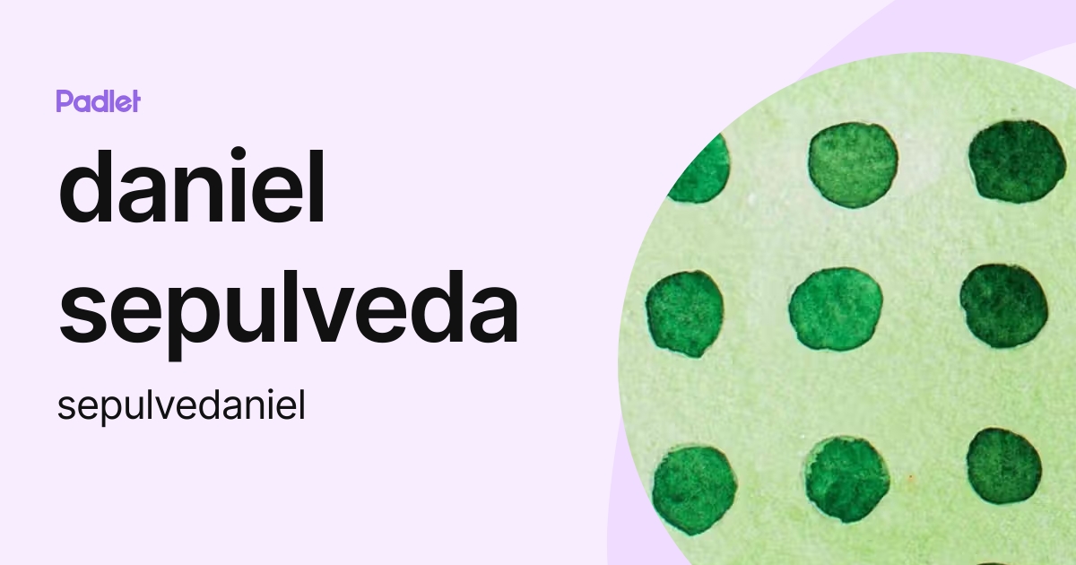 daniel sepulveda (sepulvedaniel) profile | Padlet