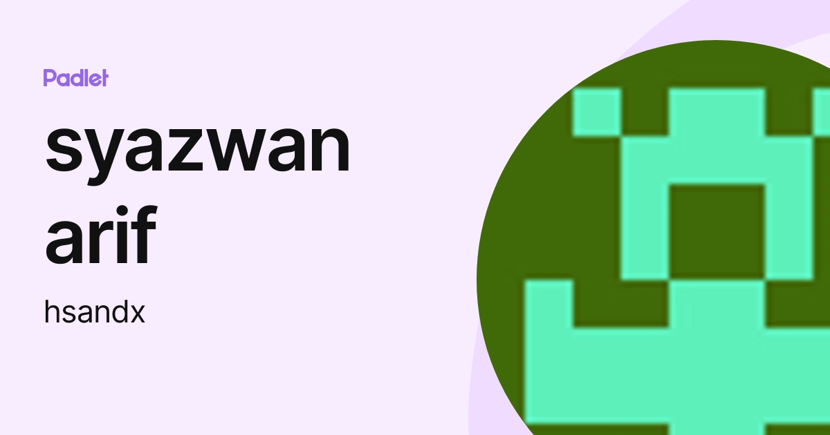 syazwan arif (hsandx) profile | Padlet