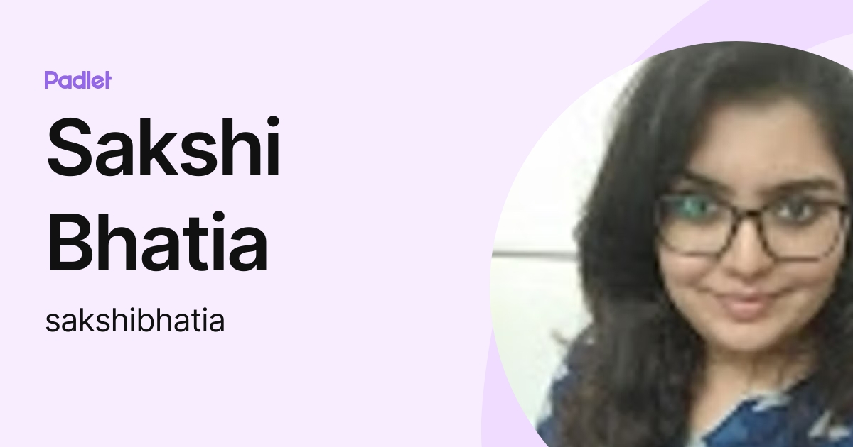 Sakshi Bhatia (sakshibhatia) profile | Padlet