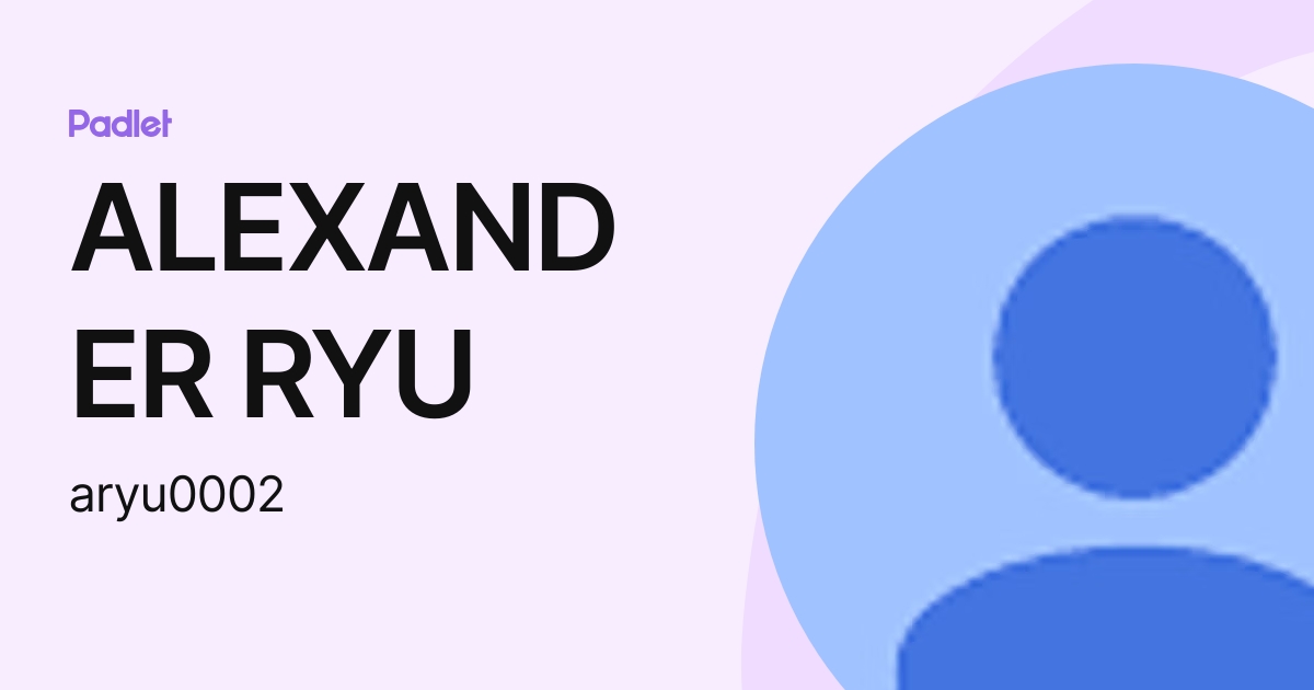 ALEXANDER RYU (aryu0002) profile | Padlet