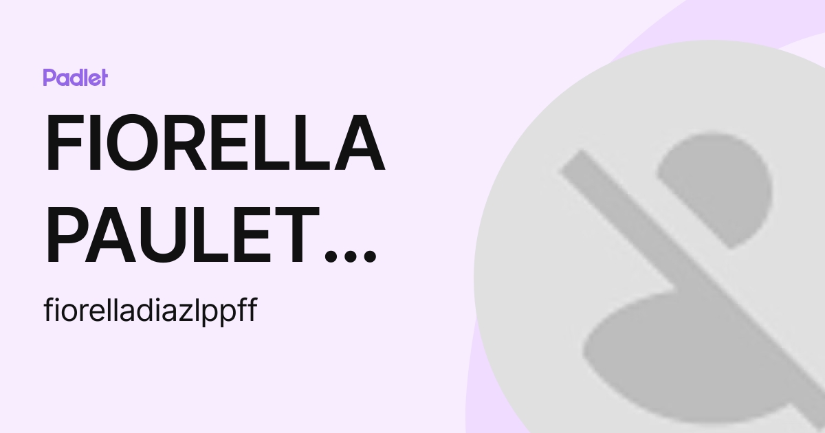 FIORELLA PAULETTE DIAZ LEON (fiorelladiazlppff) profile | Padlet