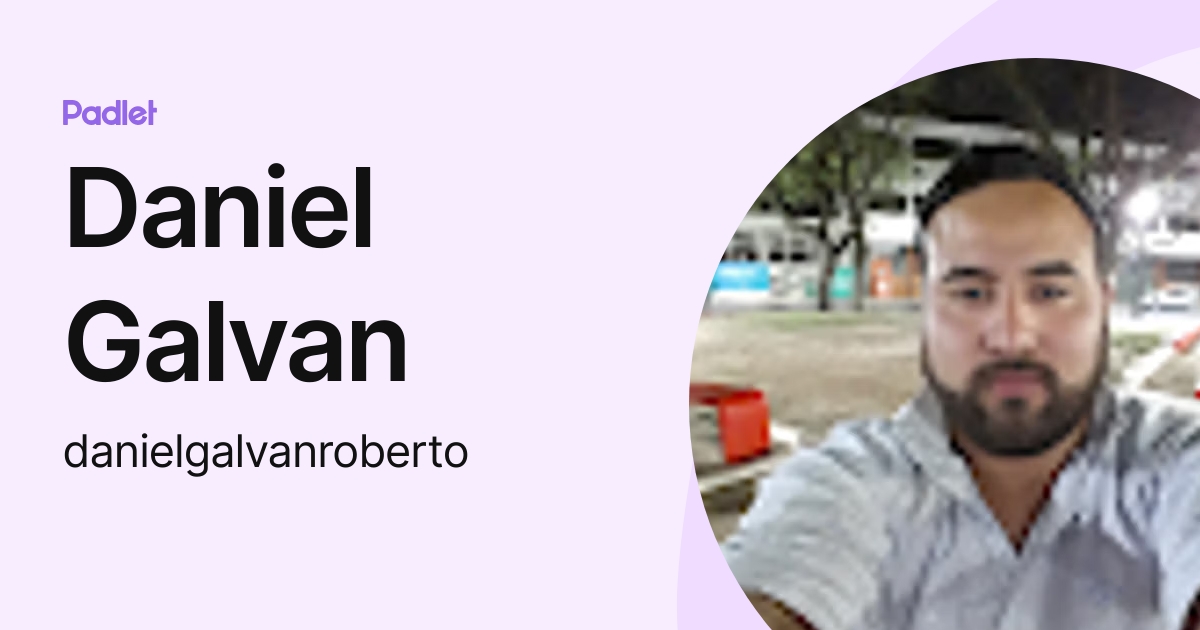 Daniel Galvan (danielgalvanroberto) profile | Padlet
