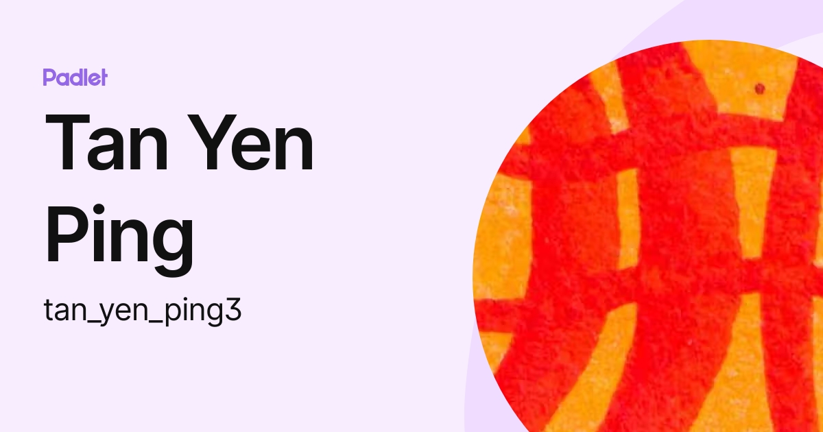 Tan Yen Ping (tan_yen_ping3) profile | Padlet